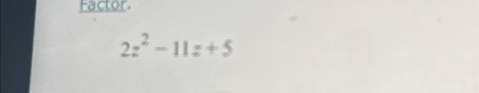 Solved 2z2-11z+5 | Chegg.com