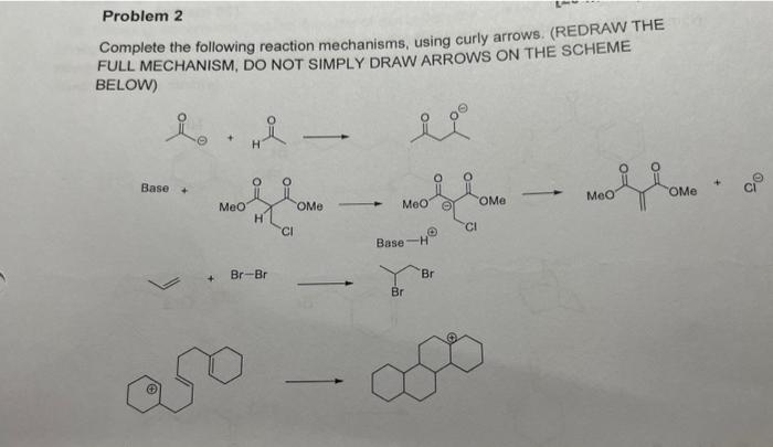 Solved Problem 2 Complete the following reaction mechanisms, | Chegg.com