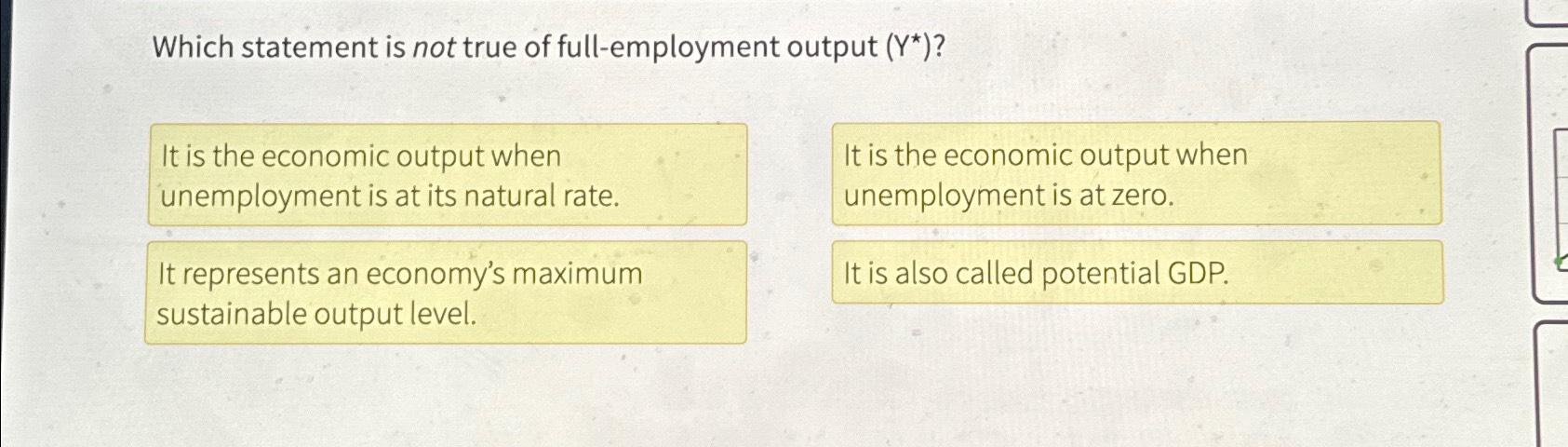 Solved Which statement is not true of full-employment output | Chegg.com