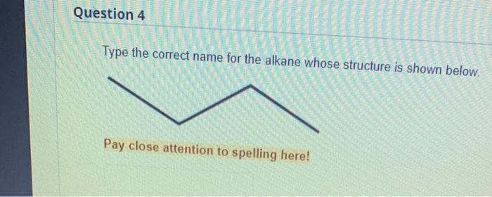 Solved type the correct name for the alkane whose structure | Chegg.com