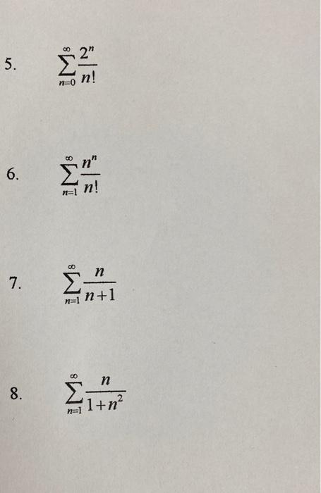 Solved 5. ∑n=0∞n!2n 6. ∑n=1∞n!nn 7. ∑n=1∞n+1n 8. ∑n=1∞1+n2n | Chegg.com