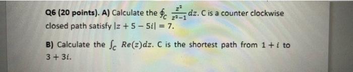 Solved Q6 (20 points). A) Calculate the ∮Cz2−1z2dz. C is a | Chegg.com