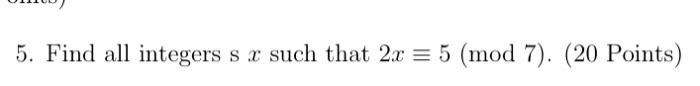 Solved 5. Find all integers sx such that 2x≡5(mod7).(20 | Chegg.com