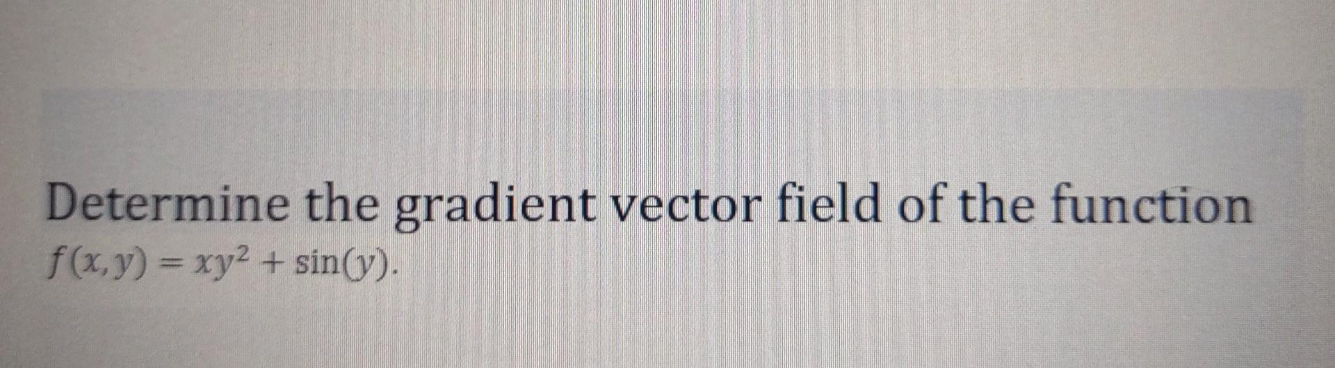 Solved Determine the gradient vector field of the function | Chegg.com