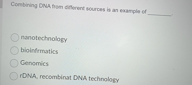 Solved Combining DNA from different sources is an example | Chegg.com
