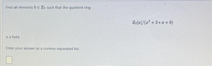 Solved Find all elements b∈Z7 such that the quotient ring | Chegg.com