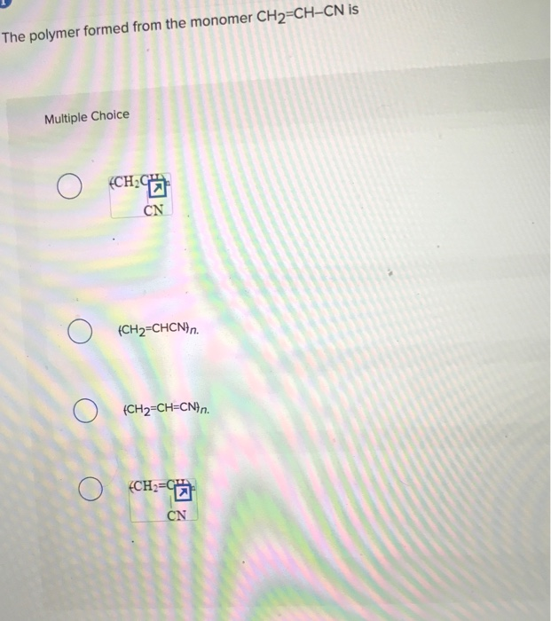 Solved The polymer formed from the monomer CH2=CH-CN is | Chegg.com