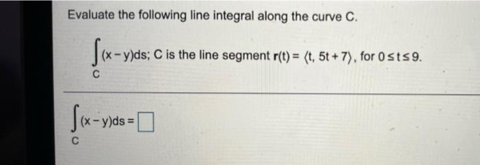 Solved Evaluate the following line integral along the curve | Chegg.com
