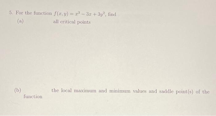 Solved 5. For the function f(x,y)=x3−3x+3y2, find (a) all | Chegg.com