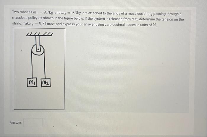 Solved Two masses m1=9.7 kg and m2=9.3 kg are attached to | Chegg.com
