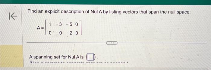 Solved Find an explicit description of Nul A by listing | Chegg.com