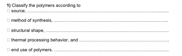 Solved 1) Classify the polymers according to source, method | Chegg.com