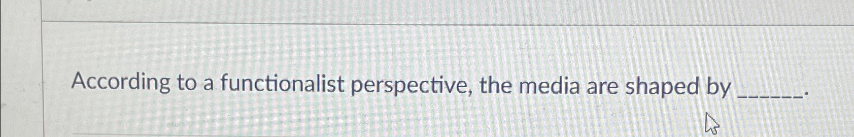 Solved According to a functionalist perspective, the media | Chegg.com