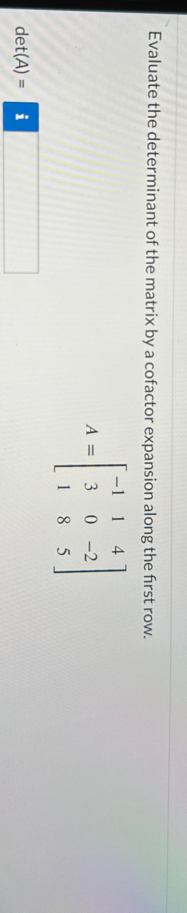 Solved Evaluate the determinant of the matrix by a cofactor | Chegg.com