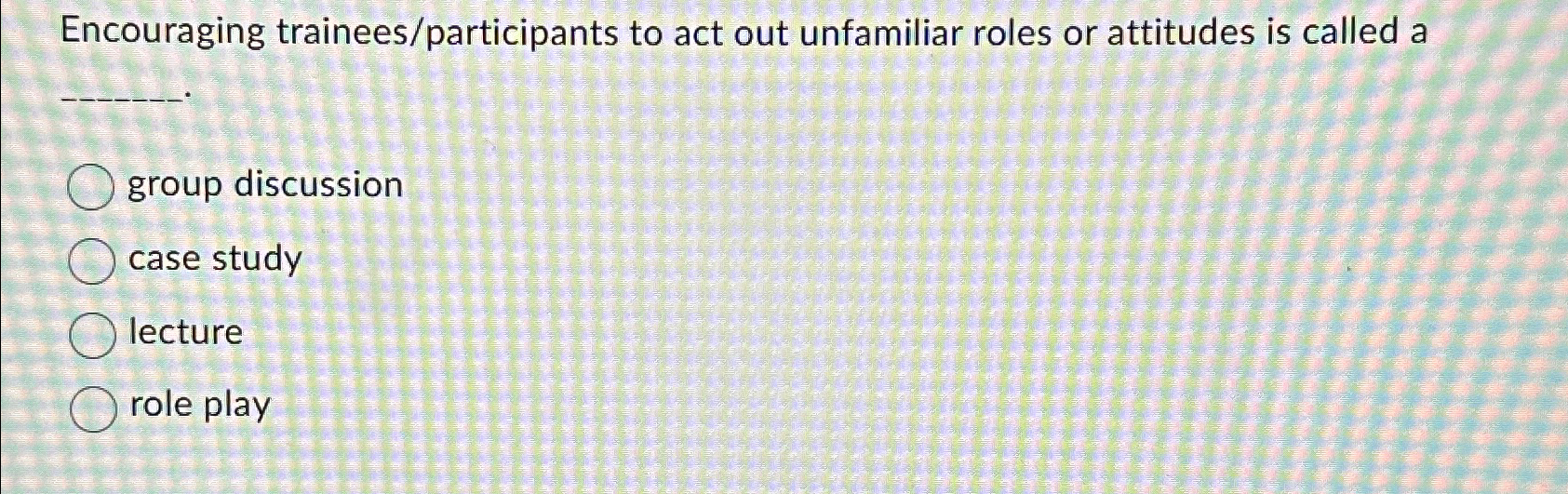Solved Encouraging trainees/participants to act out | Chegg.com