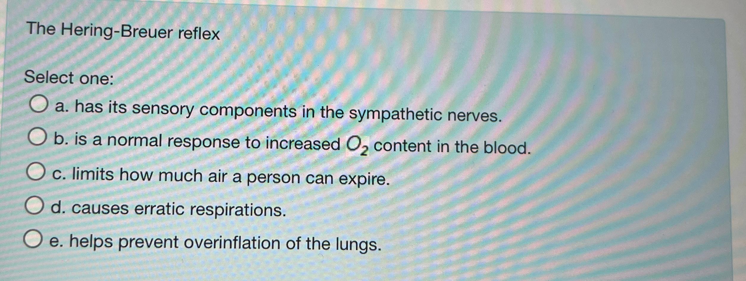 Solved The Hering-Breuer reflexSelect one:a. ﻿has its | Chegg.com
