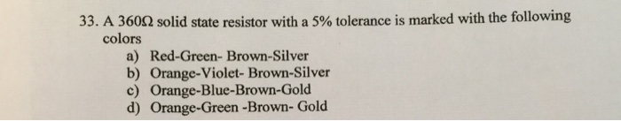 Solved 33. A 3602. solid state resistor with a 5% tolerance | Chegg.com