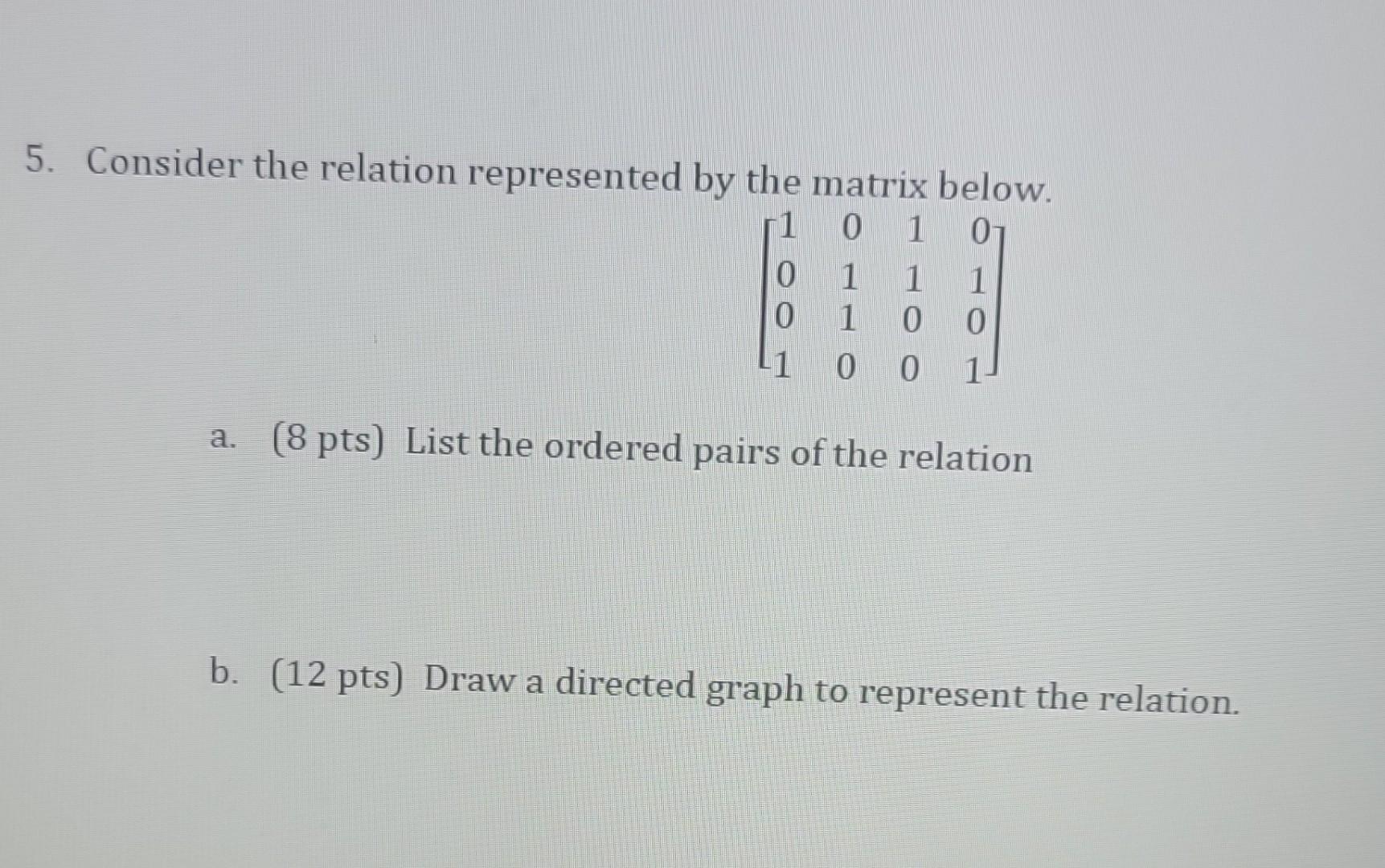 Solved 5. Consider the relation represented by the matrix | Chegg.com