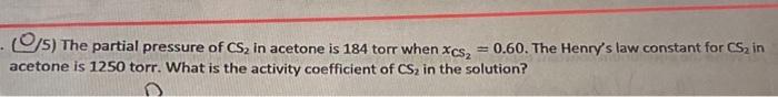 Solved 5) The partial pressure of CS2 in acetone is 184 torr | Chegg.com