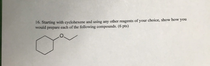 Solved 16. Starting with cyclohexene and using any other | Chegg.com