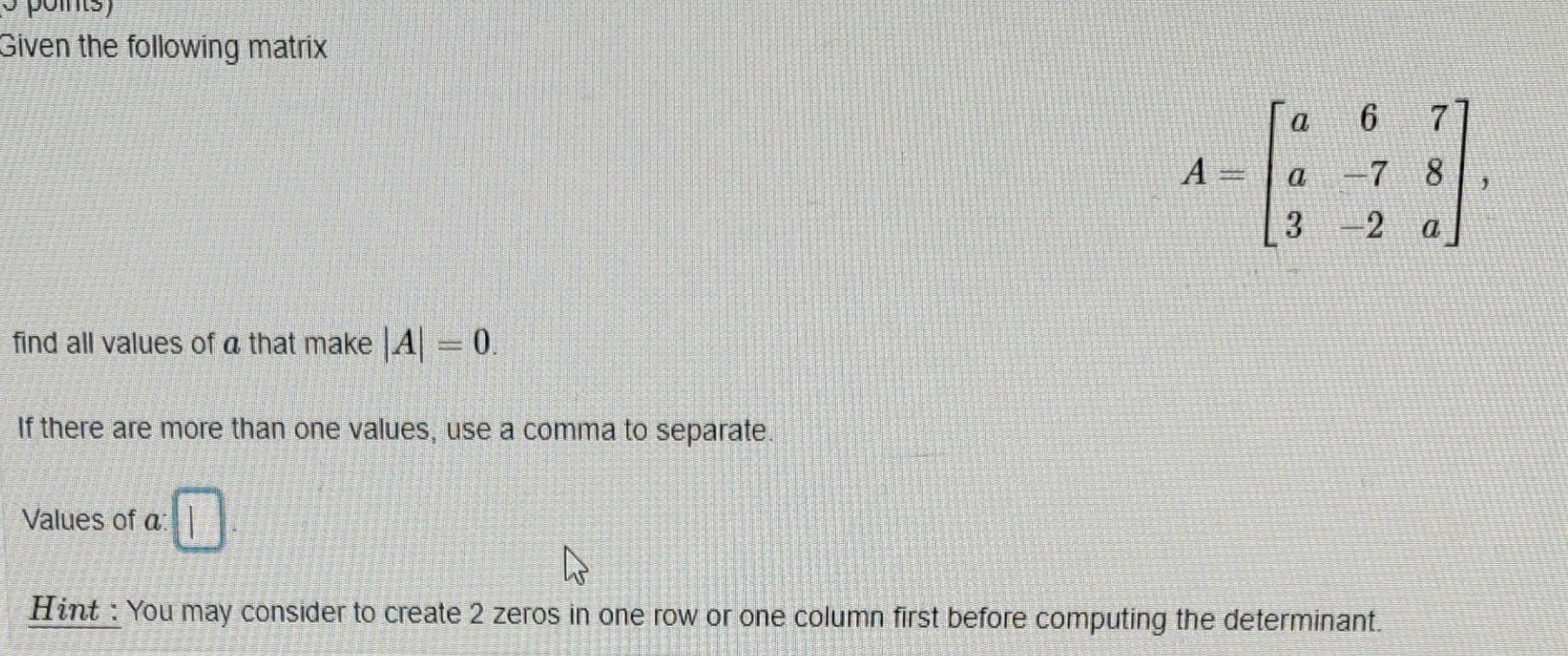 Solved Given the following matrix A=⎣⎡aa36−7−278a⎦⎤ find all | Chegg.com