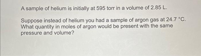 Solved A sample of helium is initially at 595 torr in a | Chegg.com