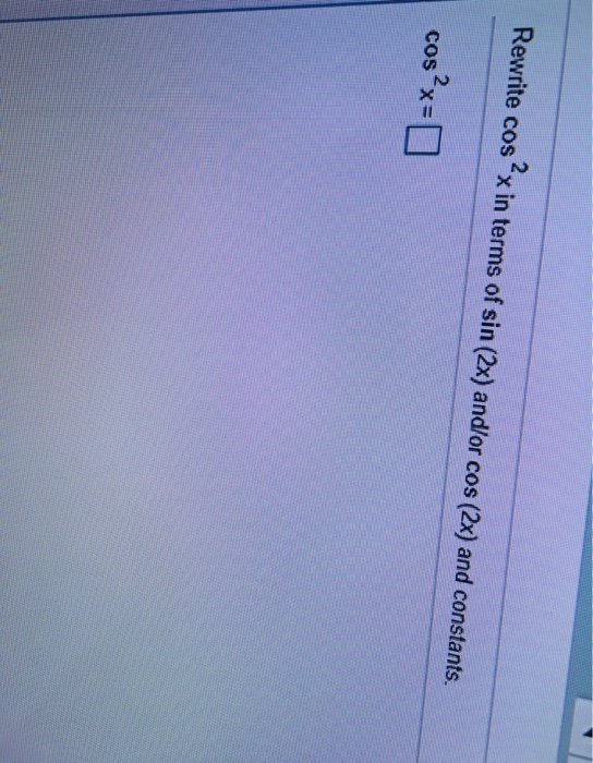 Solved Rewrite cos?x in terms of sin (2x) and/or cos (2x) | Chegg.com