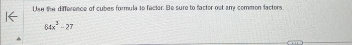 Solved Use the difference of cubes formula to factor. Be | Chegg.com