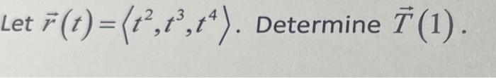 Solved Let r(t)= t2,t3,t4 . Determine T(1). | Chegg.com