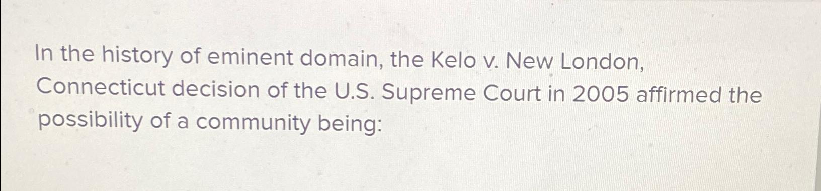 Solved In the history of eminent domain, the Kelo v. ﻿New | Chegg.com