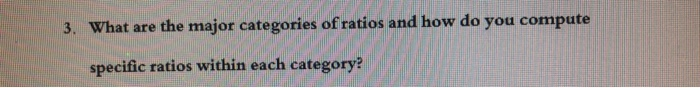 Solved 3. What are the major categories of ratios and how do | Chegg.com