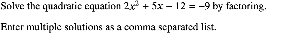 Solved Solve the quadratic equation 2x2+5x-12=-9 ﻿by | Chegg.com