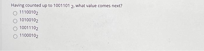 Solved Having counted up to 1001101 2, what value comes | Chegg.com