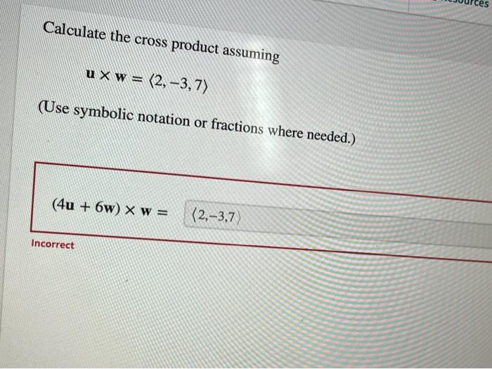 Solved Calculate the cross product assuming u×w= 2,−3,7 | Chegg.com