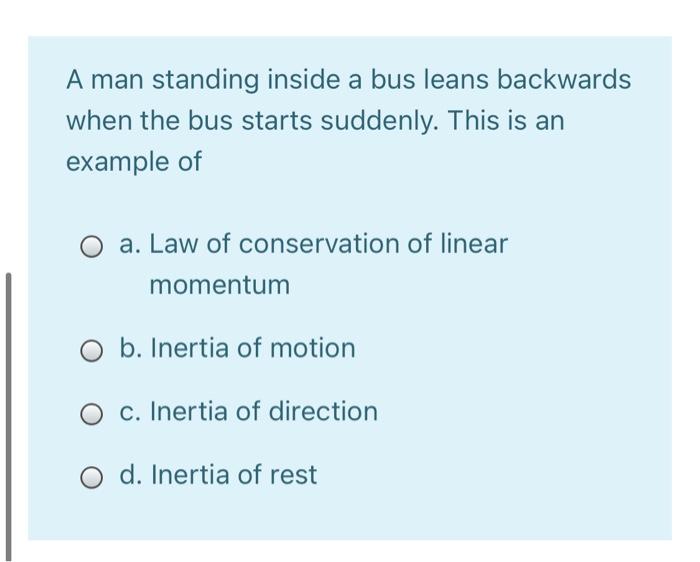 Solved A man standing inside a bus leans backwards when the | Chegg.com