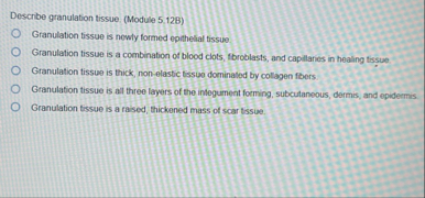 Solved Describe granulation tissue. (Module | Chegg.com