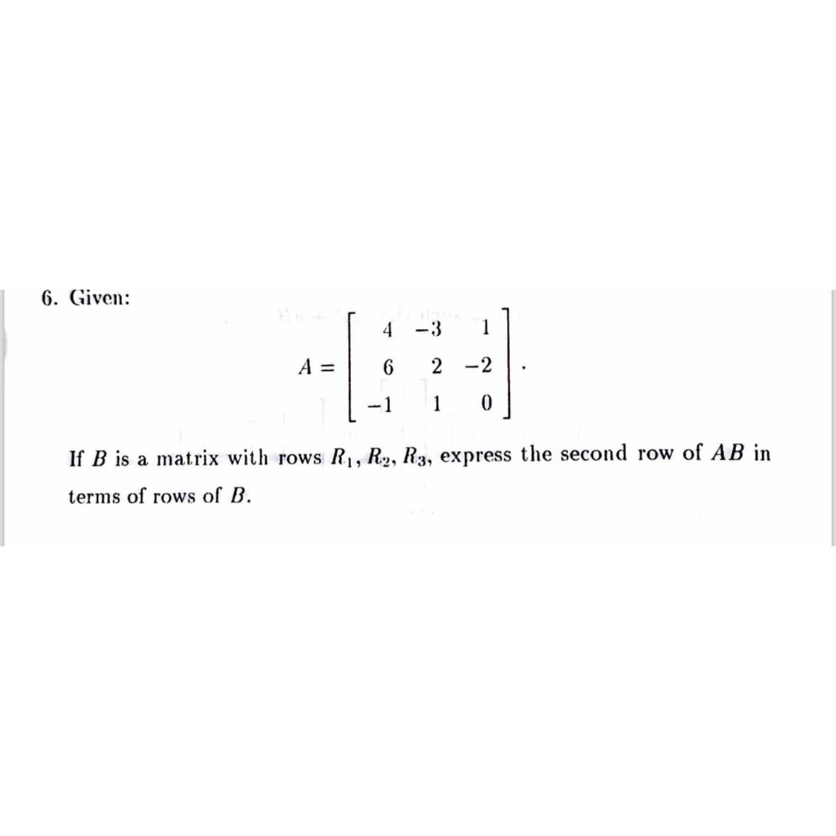 Solved Given:A=[4-3162-2-110]If B ﻿is a matrix with rows | Chegg.com