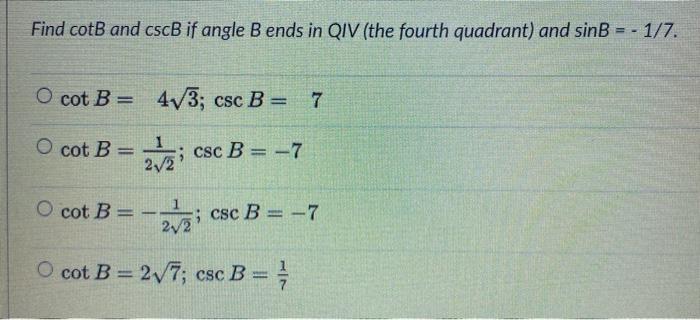 Solved Find cotB and cscB if angle B ends in QIV (the fourth | Chegg.com