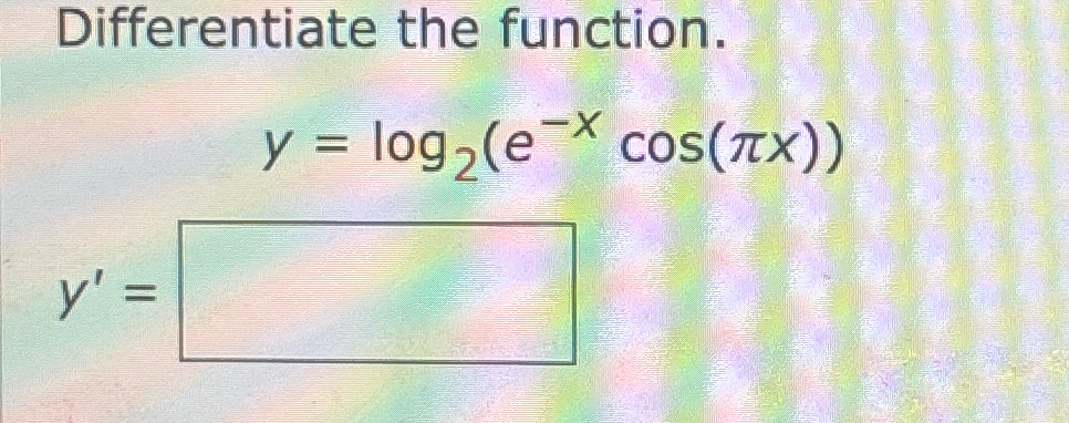 Solved Differentiate the function.y=log2(e-xcos(πx))y'= | Chegg.com