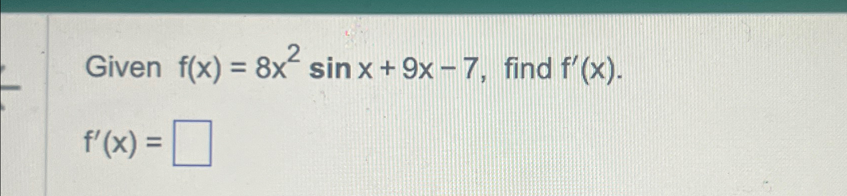 Solved Given f(x)=8x2sinx+9x-7, ﻿find f'(x)f'(x)= | Chegg.com