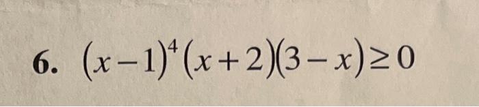 Solved 6. (x−1)4(x+2)(3−x)≥0 | Chegg.com
