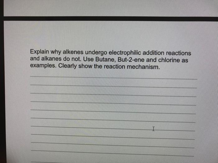 Solved Explain why alkenes undergo electrophilic addition | Chegg.com
