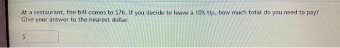 Solved At a restaurant, the bill comes to $76. If you decide | Chegg.com
