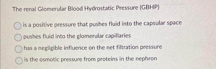 Solved The renal Glomerular Blood Hydrostatic Pressure | Chegg.com