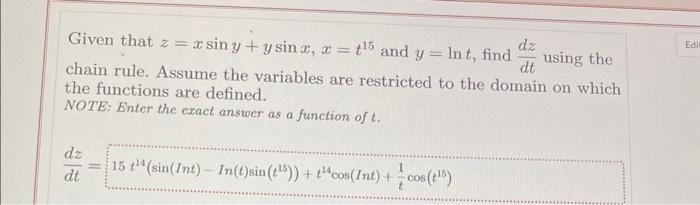 Solved Given that z=xsiny+ysinx,x=t15 and y=lnt, find dtdz | Chegg.com