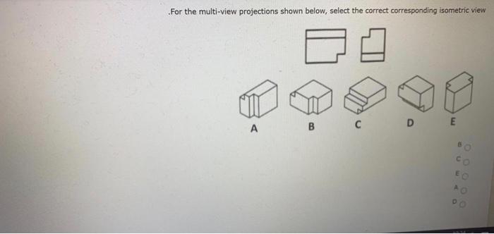 Solved . For the multi-view projections shown below, select | Chegg.com