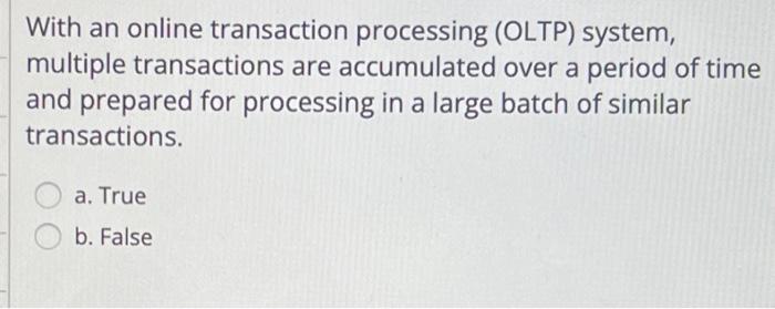 Solved With an online transaction processing (OLTP) system, | Chegg.com