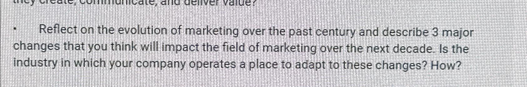 Solved Reflect on the evolution of marketing over the past | Chegg.com