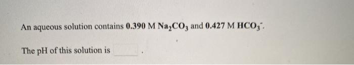 Solved An aqueous solution contains 0.390 M Na2CO3 and 0.427 | Chegg.com