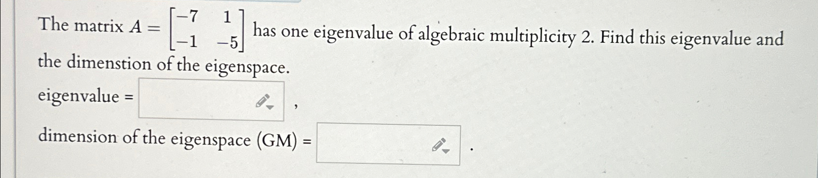Solved The matrix A=[-71-1-5] ﻿has one eigenvalue of | Chegg.com